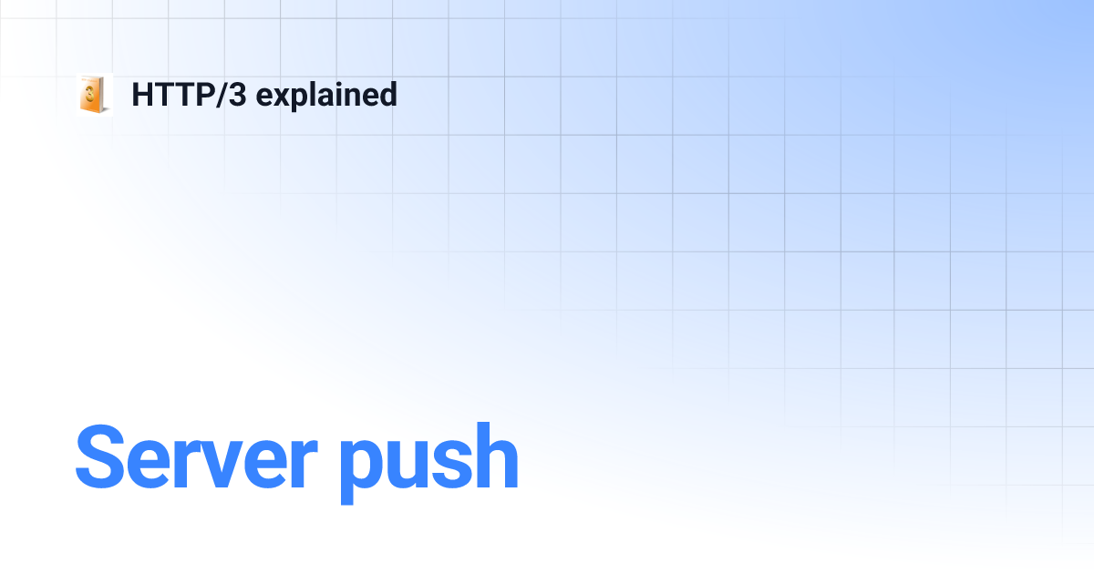 Server push | HTTP/3 explained
