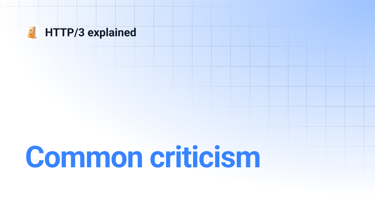 Common criticism | HTTP/3 explained
